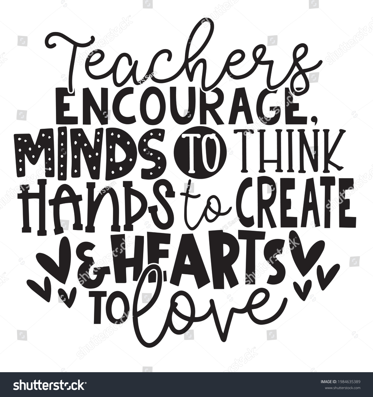 Teachers Encourage Minds Think Hands Create Stock Vector (Royalty Free ... Teachers Encourage Minds Think Hands Create Stock Vector (Royalty Free ...