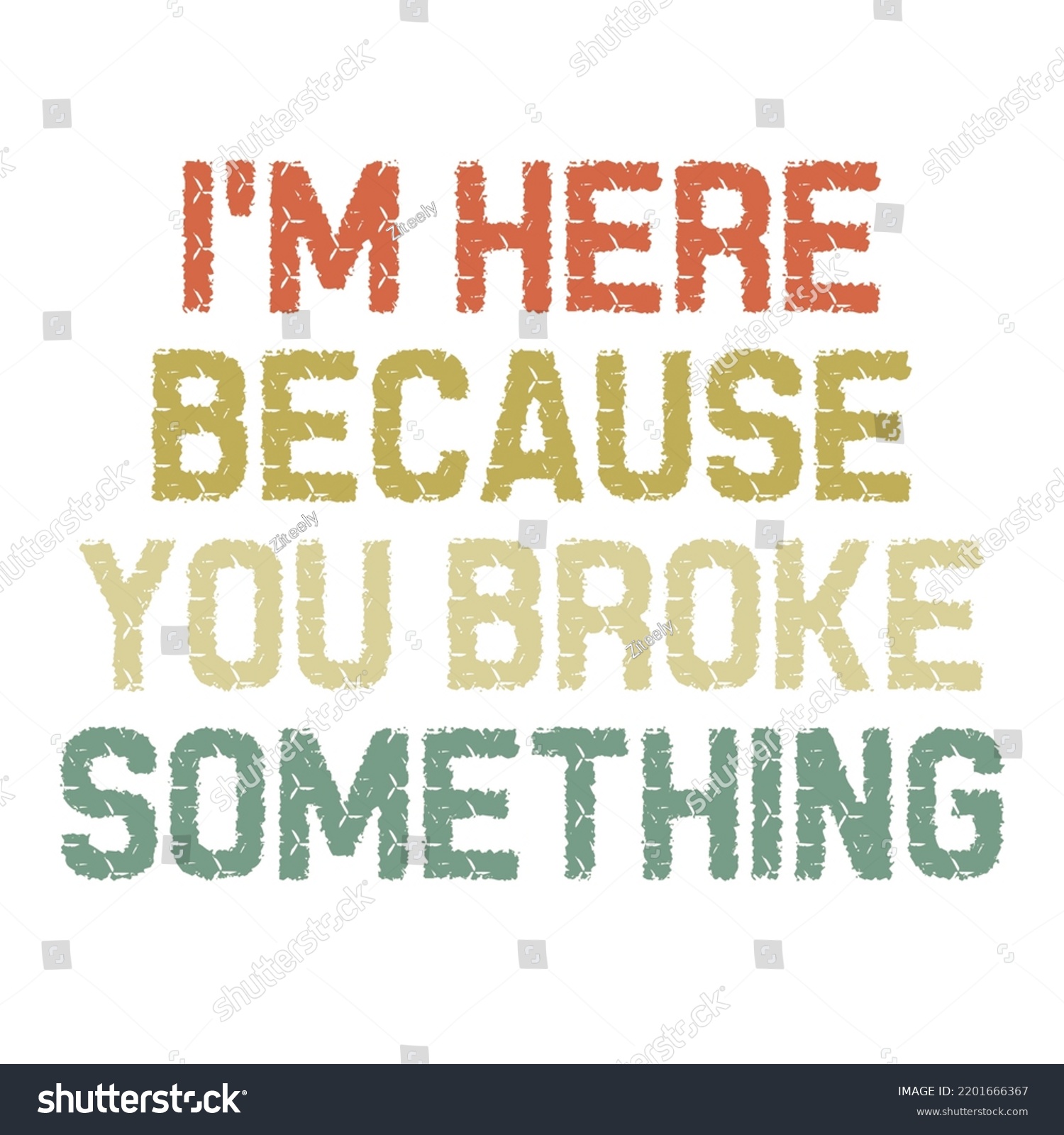 Im Here Because You Broke Somethingis Stock Vector Royalty Free