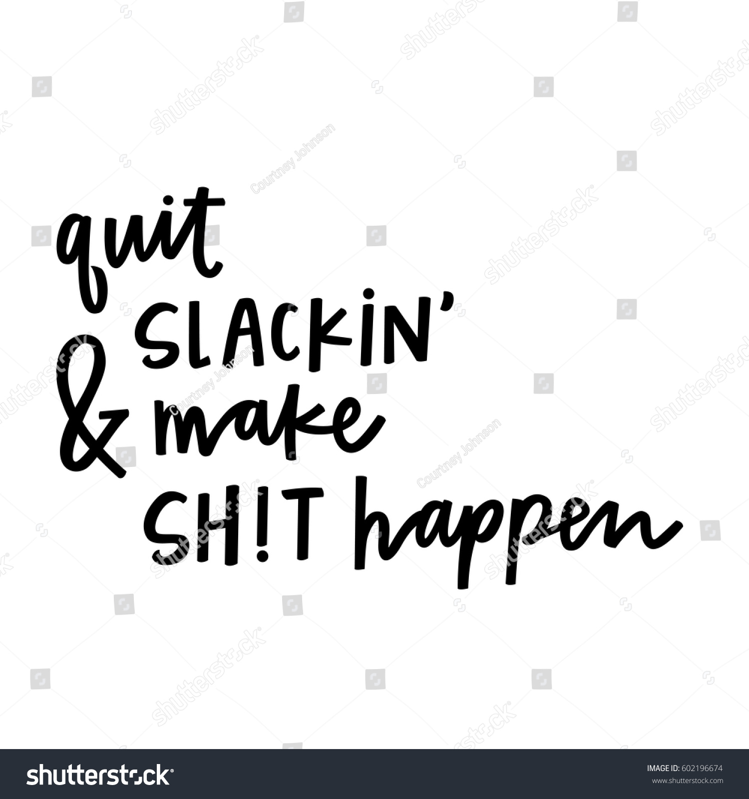 Quit Slacking Make Shit Happen Stock Vector (Royalty Free) 602196674 ...